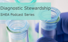 Podcast Series: Diagnostic Stewardship | LearningCE @ SHEA